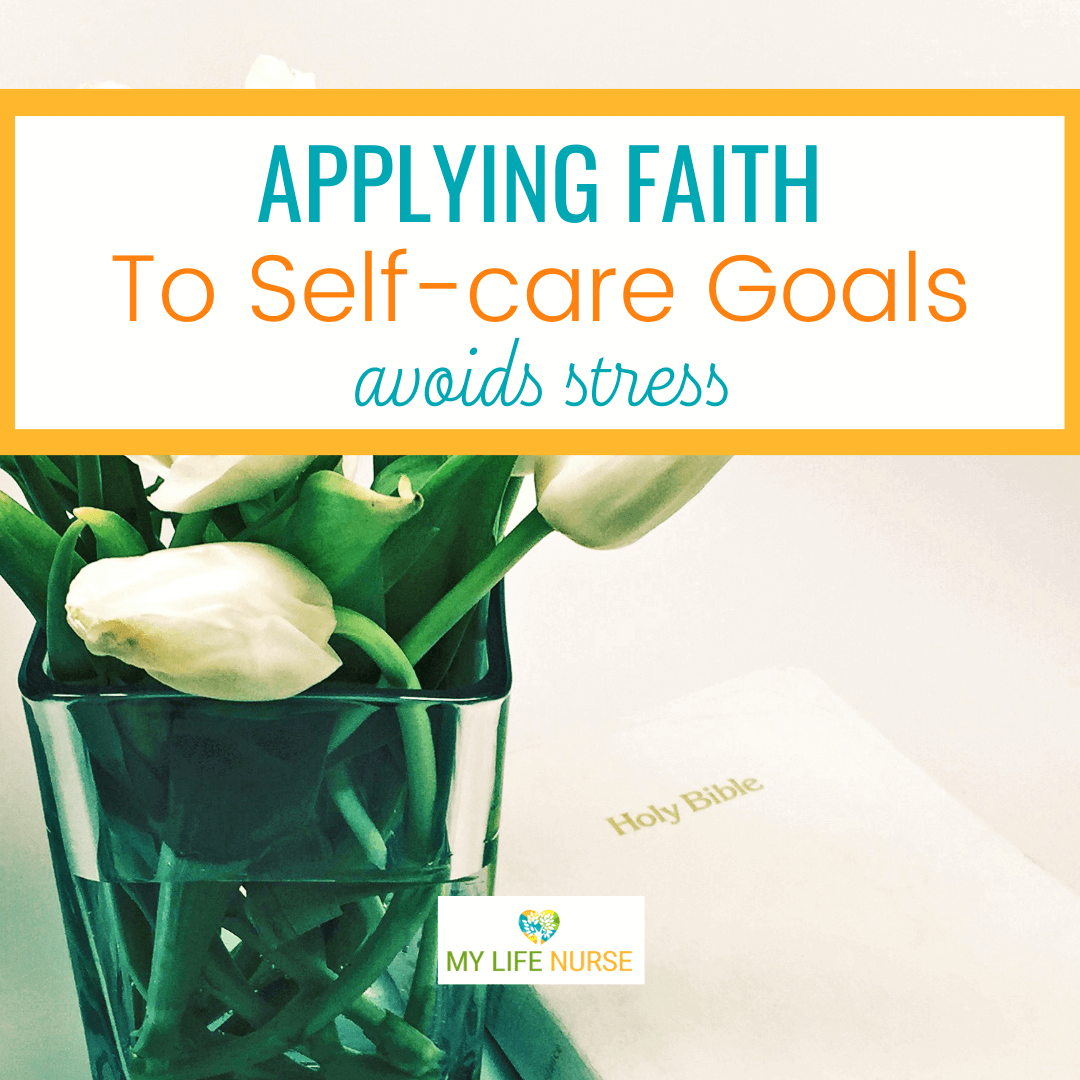 Applying Faith in Self-care Goals Avoids Stress (1) - My Life Nurse