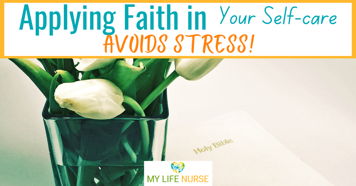 Applying Faith in Self-care Goals Avoids Stress - My Life Nurse