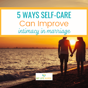 5 Ways Self-care Can Improve Intimacy in Your Marriage FI (1) - My Life ...