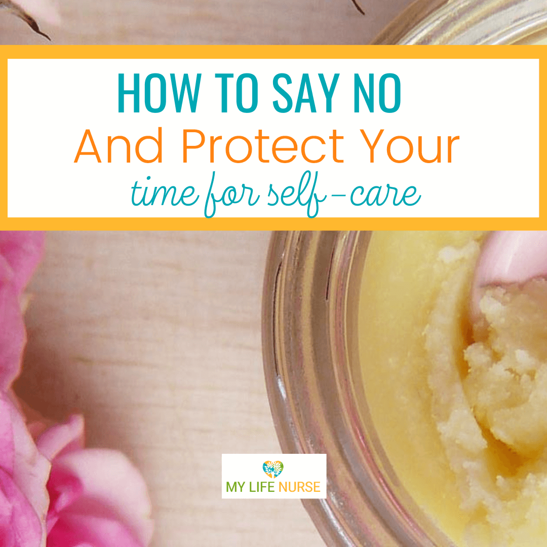 How to Say No and Protect Time for Self-care FI - My Life Nurse
