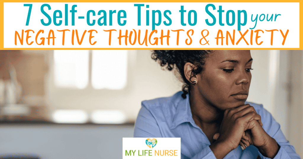 7 Self-care Tips to Stop Negative Thoughts and Anxiety - My Life Nurse