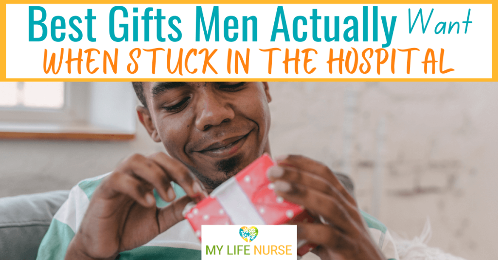 Best Gifts Men Actually Want When Stuck in the Hospital - My Life Nurse