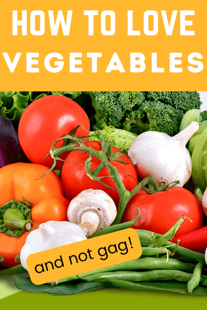 How to Love Eating Vegetables and Not Gag - My Life Nurse