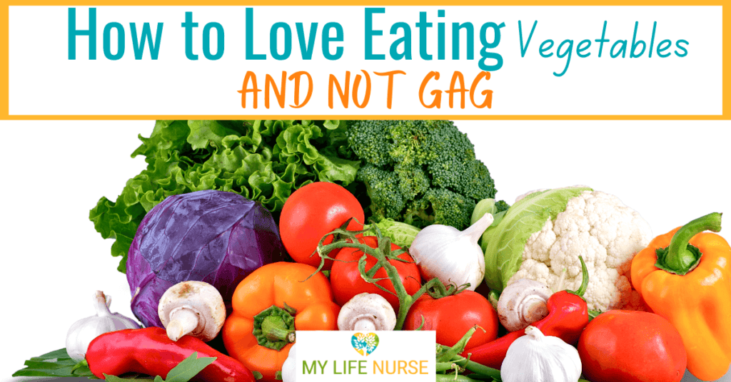 How to Love Eating Vegetables and Not Gag fb (1) - My Life Nurse
