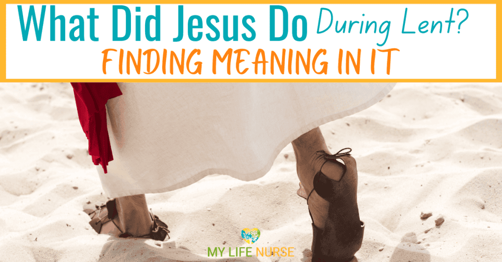 What Did Jesus Do During Lent: Finding Meaning In It - My Life Nurse