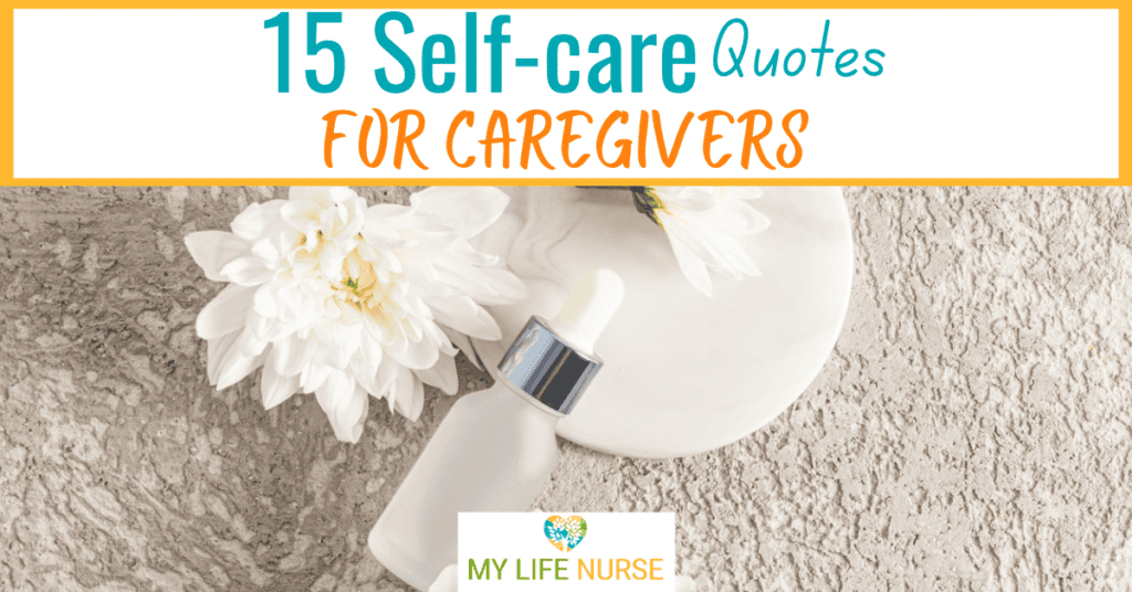 15 Self-care Quotes to Encourage Caregivers - My Life Nurse